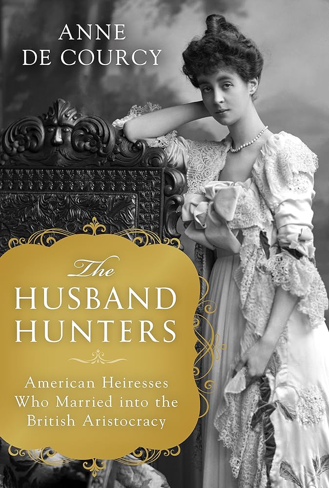 Book Review: “The Husband Hunters: American Heiresses Who Married into ...